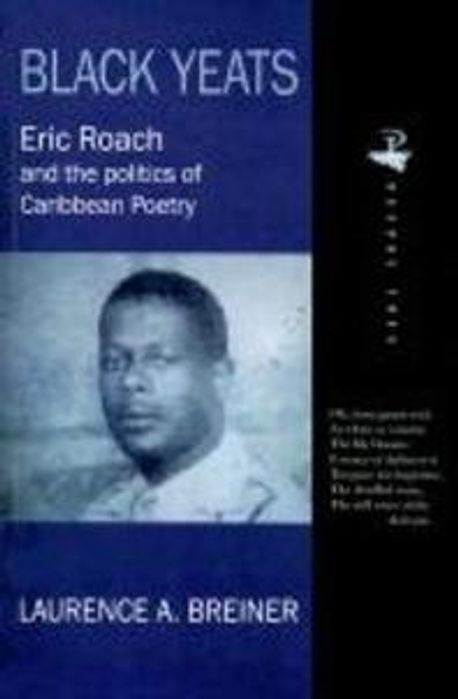 Black Yeats: Eric Roach And The Politics Of Caribbean Poetry | Breiner, Laurence A - 교보문고