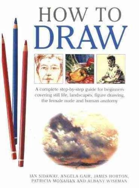 How to Draw : A Complete Step-by-step Guide for Beginners Covering ...
