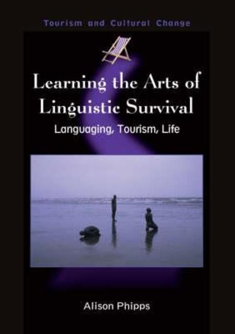 Learning the Arts of Linguistics Survival : Languaging, Tourism, Life ...