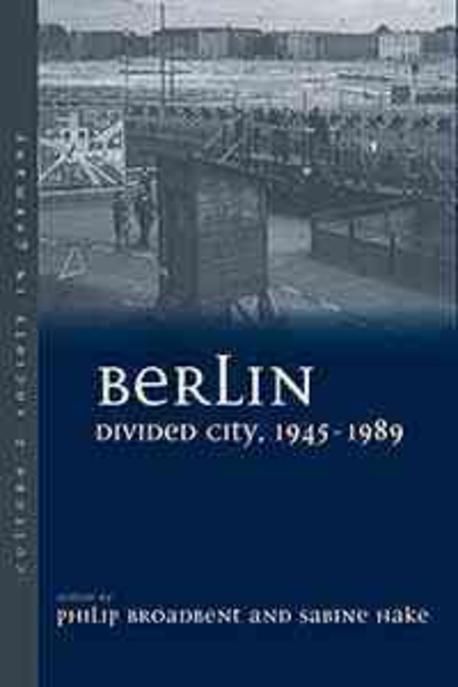 Berlin Divided City, 1945-1989 | Broadbent, Philip; H - 교보문고