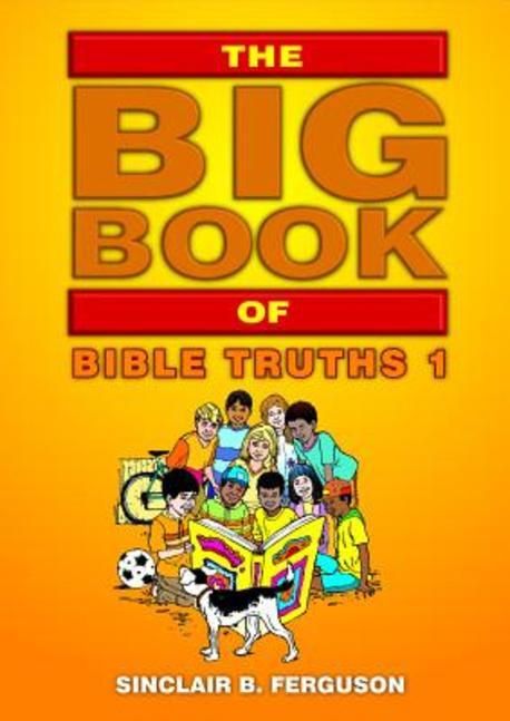 The Big Book of Bible Truths 1 | Ferguson, Sinclair B. - 교보문고