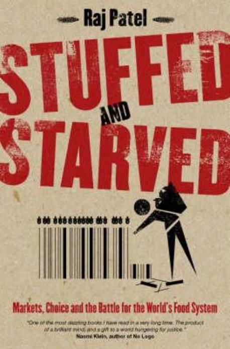 Stuffed and Starved : Markets, Power and the Hidden Battle for the ...