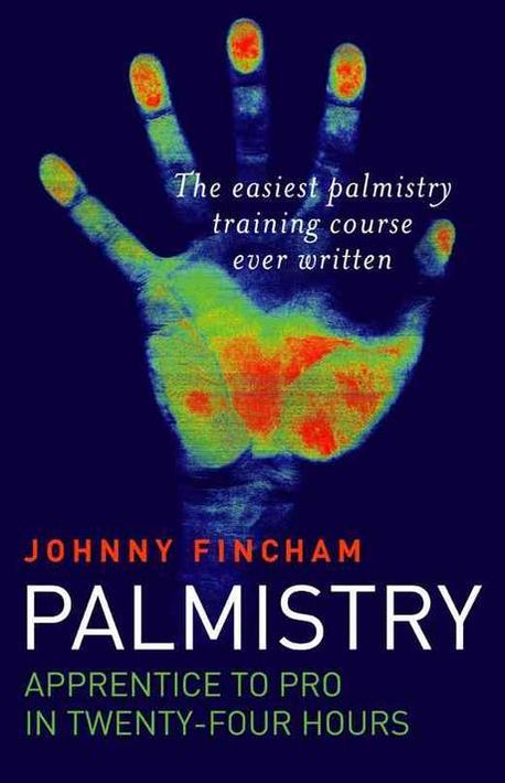 Palmistry : Apprentice to Pro in 24 Hours | Fincham, Johnny - 교보문고