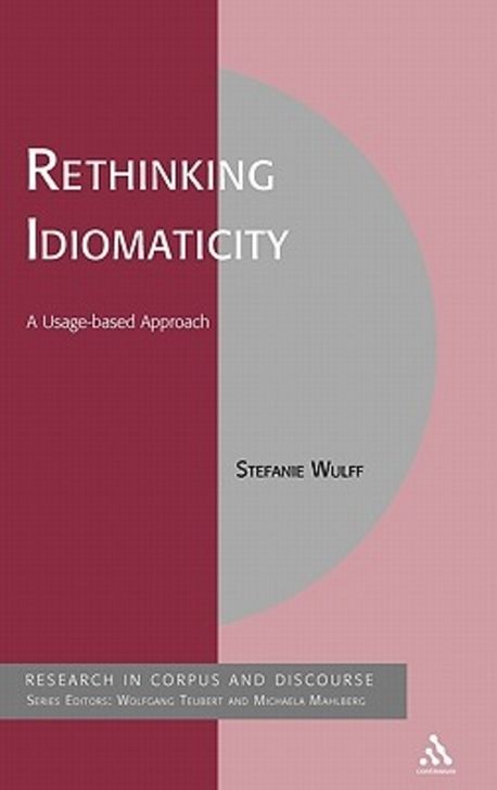 Rethinking Idiomaticity : A Usage-Based Approach | Wulff, Stefanie - 교보문고