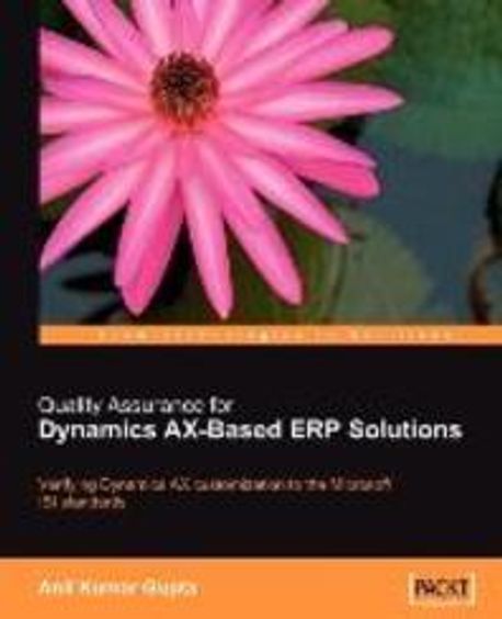 Quality Assurance for Dynamics Ax-Based Erp Solutions | Anil K. Gupta - 교보문고