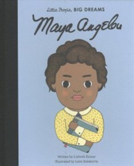 Little People, Big Dreams: Maya Angelou | Lisbeth Kaiser - 교보문고