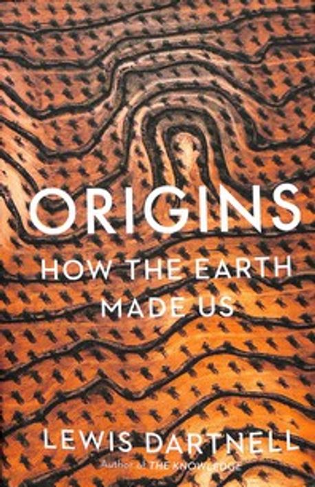 Origins: How The Earth Made Us | Lewis Dartnell - 교보문고