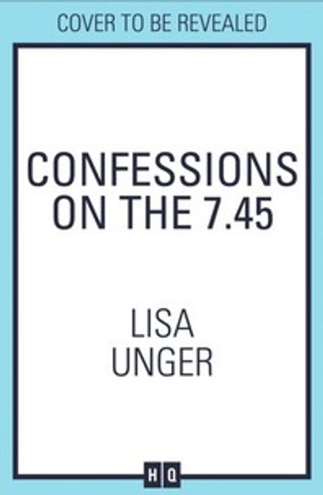 Confessions On The 7:45 | Lisa Unger - 교보문고