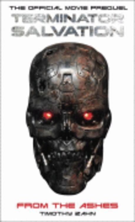 Terminator Salvation : From the Ashes | Zahn, Timothy - 교보문고