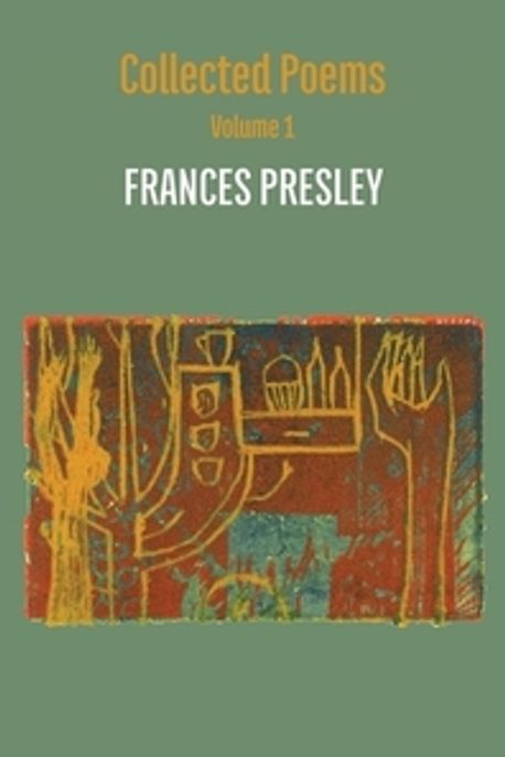 Collected Poems, Volume 1 | Presley, Frances - 교보문고
