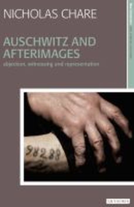Auschwitz and Afterimages | Chare, Nicholas - 교보문고