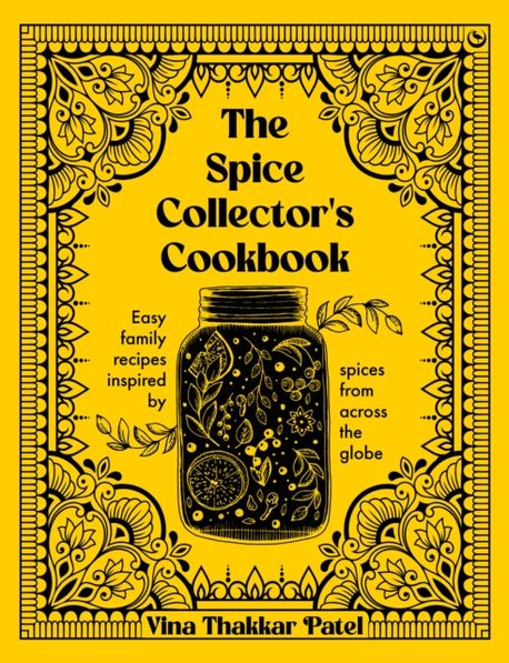The Spice Collector's Cookbook | Vina Thakkar Patel - 교보문고