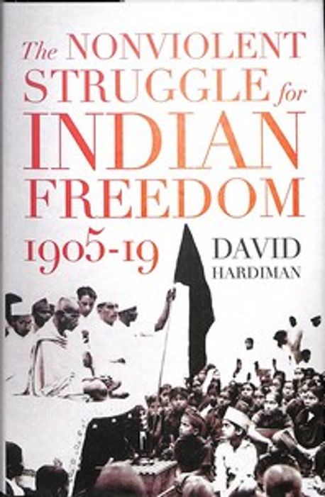 The Nonviolent Struggle for Indian Freedom, 1905-19 | David Hardiman - 교보문고