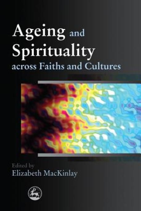 Ageing and Spirituality Across Faiths and Cultures | MacKinlay ...