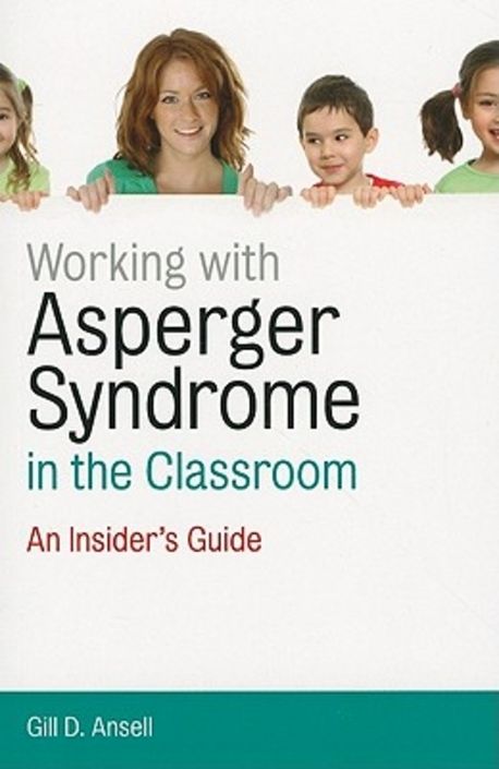Working with Asperger Syndrome in the Classroom : An Inside's Guide ...