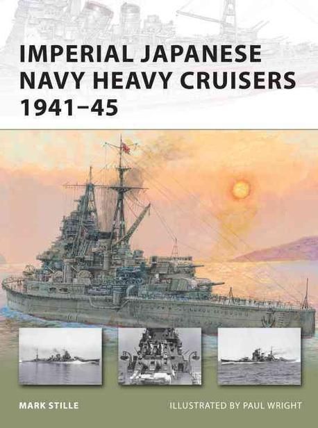 Imperial Japanese Navy Heavy Cruisers 1941-45 | Stille, Mark - 교보문고