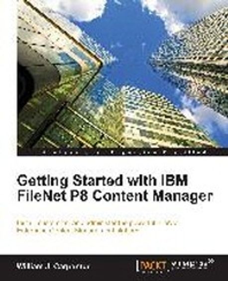 Getting Started with IBM Filenet P8 Content Manager | William J. Carpenter - 교보문고