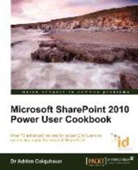Microsoft Sharepoint 2010 Power User Cookbook | Adrian Colquhoun - 교보문고