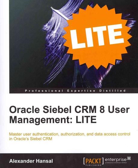 Oracle Siebel Crm 8 User Management Lite Edition | Alexander Hansal - 교보문고
