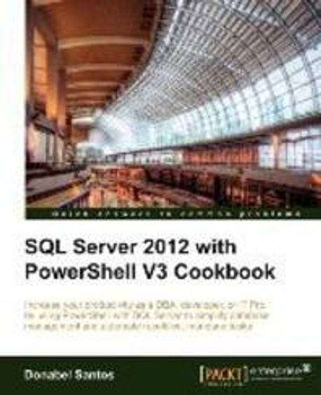 SQL Server 2012 with Powershell V3 Cookbook | Donabel Santos - 교보문고