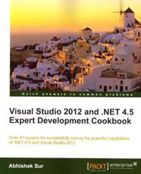 Visual Studio 2012 and .Net 4.5 Expert Development Cookbook | Abhishek Sur - 교보문고
