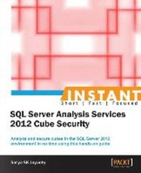 Instant Microsoft SQL Server Analysis Services 2012 Cube Security | Satya SK Jayanty - 교보문고