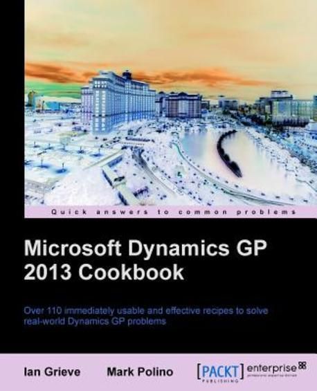 Microsoft Dynamics GP 2013 Cookbook | Ian Grieve - 교보문고