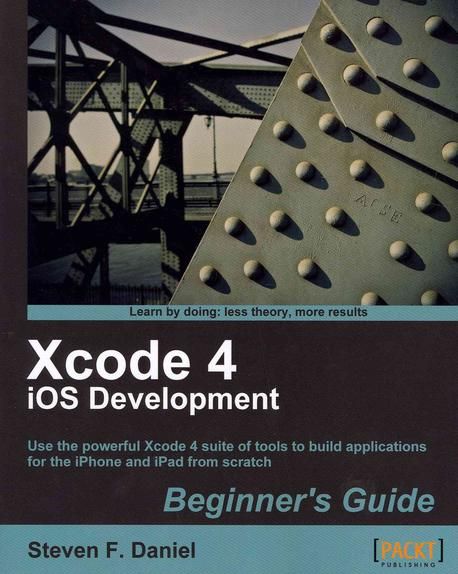 Xcode 4 iPhone Development Beginner`s Guide | Steven F. Daniel - 교보문고