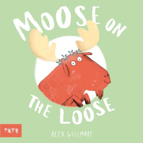 Moose on the Loose | Alex (Author and Illustrator) Willmore - 교보문고