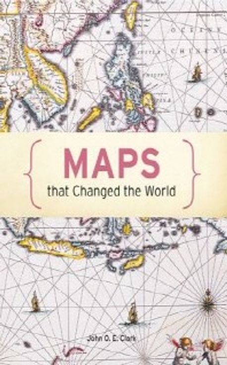Maps That Changed the World | John O E Clark - 교보문고