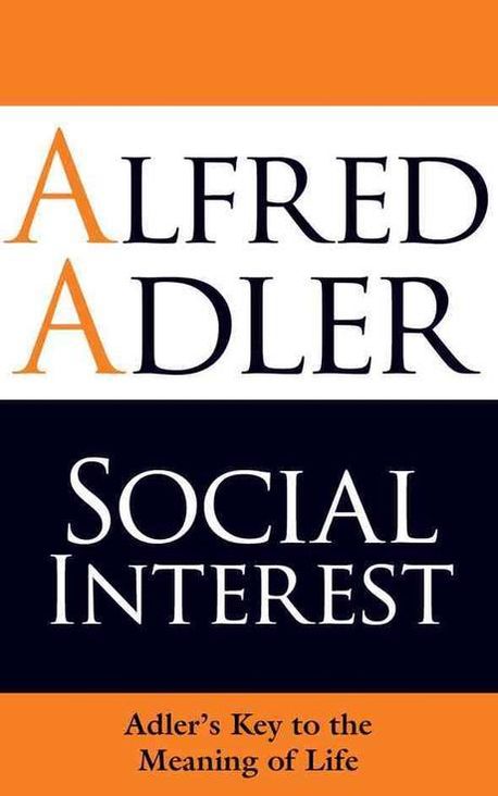 Social Interest : Adler's Key to the Meaning of Life | Adler, Alfred - 교보문고