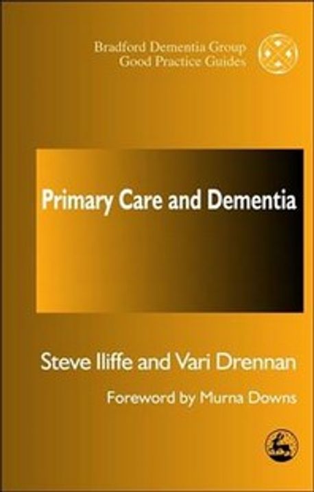 Primary Care and Dementia | Iliffe, Steve/ Drennan, Vari/ Downs, Murna ...