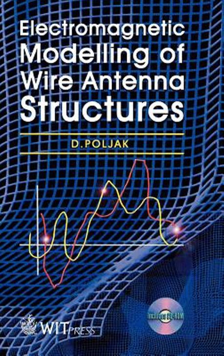 Electromagnetic Modelling of Wire Antenna Structures | Poljak, D. - 교보문고