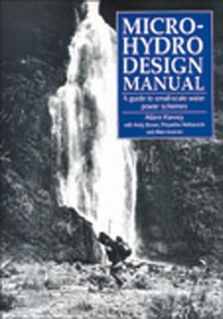 Micro-Hydro Design Manual : A Guide to Small-Scale Water Power Schemes ...
