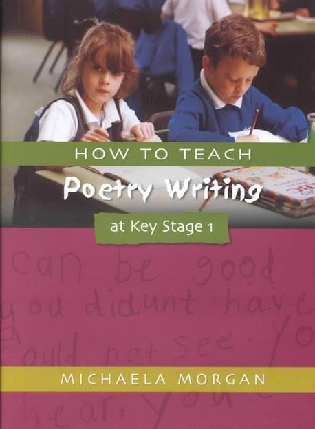 How to Teach Poetry Writing at Key Stage 1 | Morgan, Michaela - 교보문고