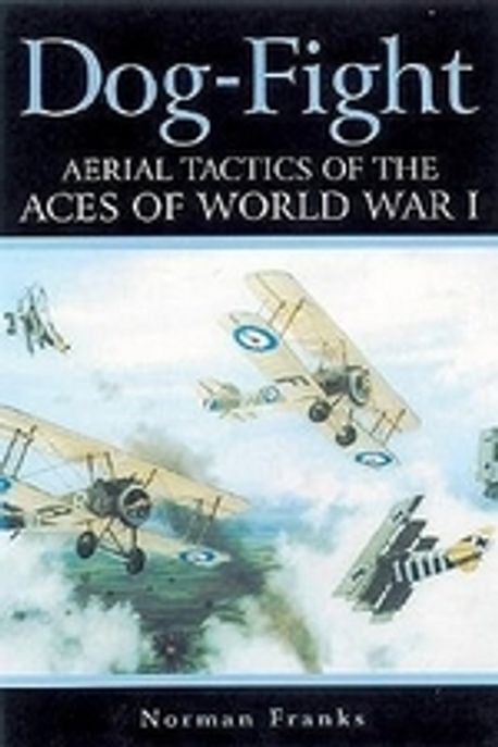 Dog-Fight : Aerial Tactics of the Aces of World War I | Franks, Norman ...