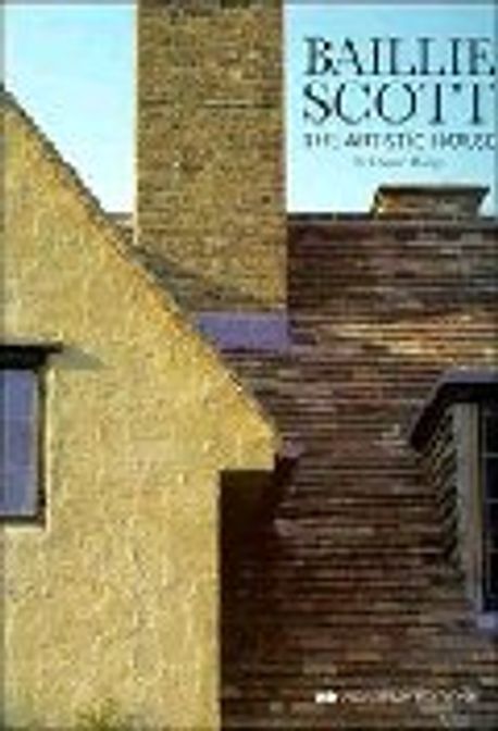 Baillie Scott:the Artistic House | Haigh,D. - 교보문고
