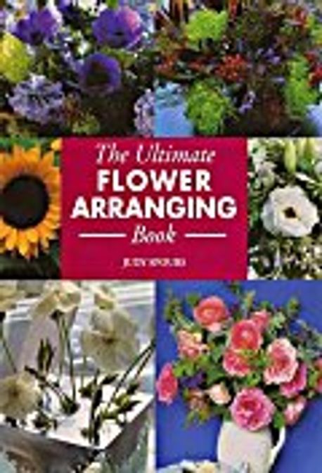 Ultimate Flower Arranging Book | Spours, Judy - 교보문고