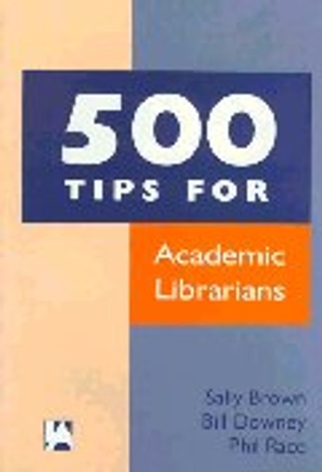 500 Tips for Academic Librarians | Brown, Sally - 교보문고
