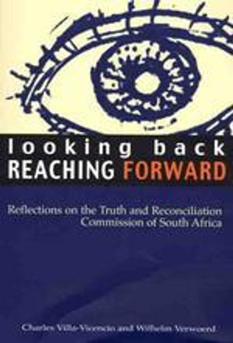 Looking Back, Reaching Forward : Reflections on the Truth and Reconciliation Commission of South ...