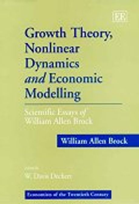 Growth Theory, Nonlinear Dynamics and Economic Modelling : Scientific Essays of William Allen ...