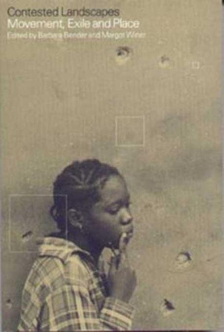 Contested Landscape: Movement, Exile And Place | Barbara Bender ...