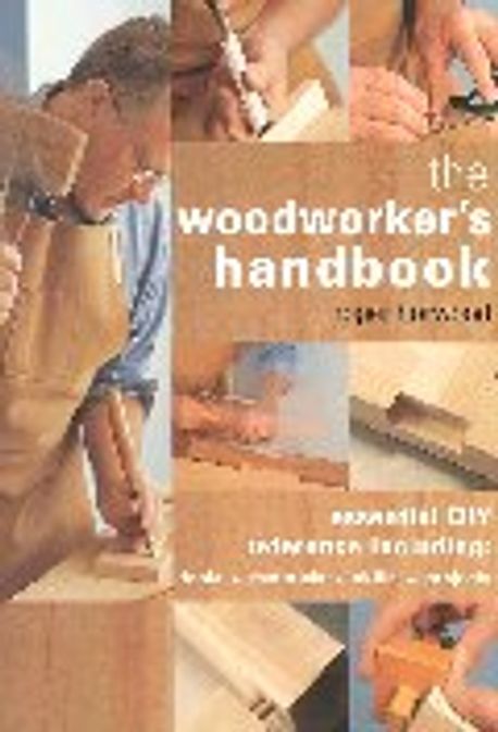 Woodworker`s Handbook : Essential Diy Reference Including Tools ...