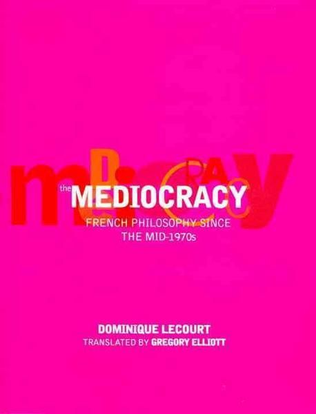 Mediocracy : French Philosophy Since the Mid-1970s | Lecourt, Dominique ...
