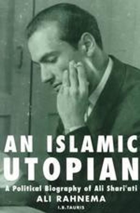 Islamic Utopian : A Political Biography of Ali Shari'Ati | Rahnema, Ali ...