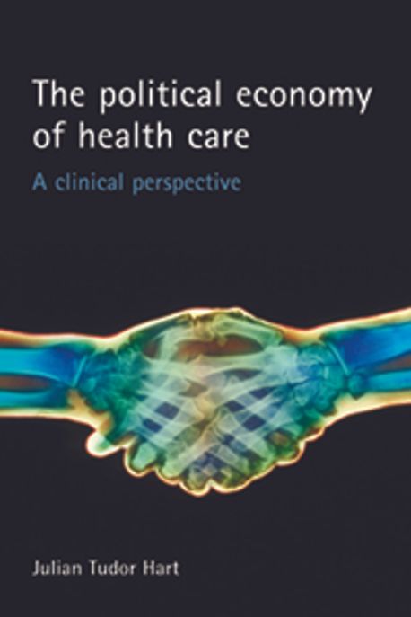 Political Economy of Health Care | Hart, Julian Tudor - 교보문고