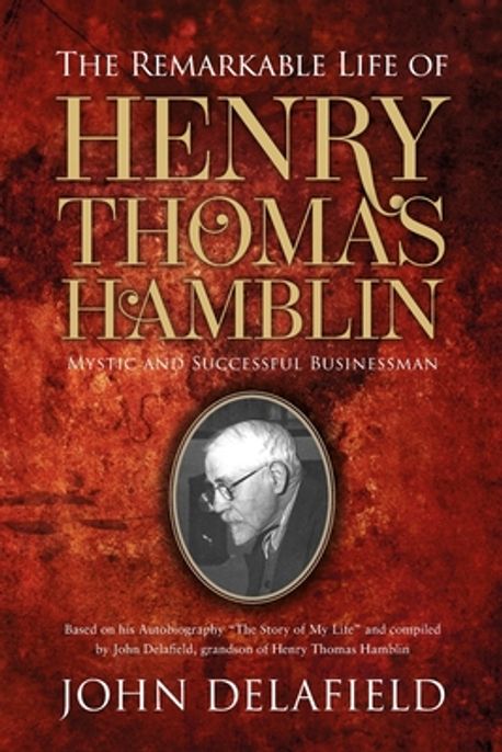The Remarkable Life of Henry Thomas Hamblin | Delafield, John - 교보문고