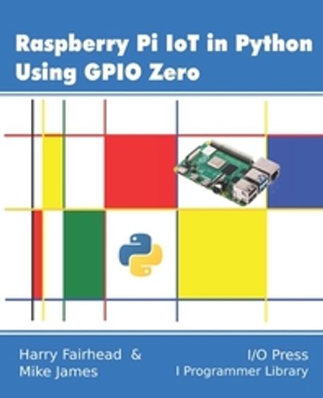 Raspberry Pi IoT In Python Using GPIO Zero | James, Mike - 교보문고