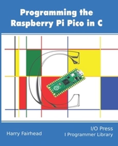 Programming The Raspberry Pi Pico In C | Fairhead, Harry - 교보문고