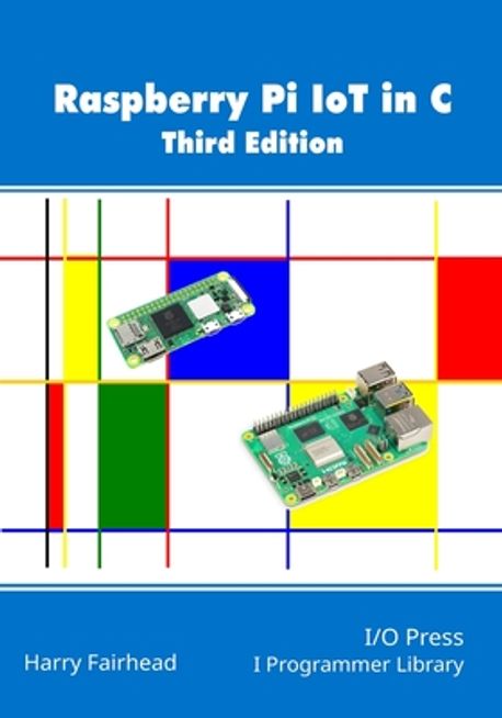 Raspberry Pi IoT In C, 3rd Edition | Fairhead, Harry - 교보문고